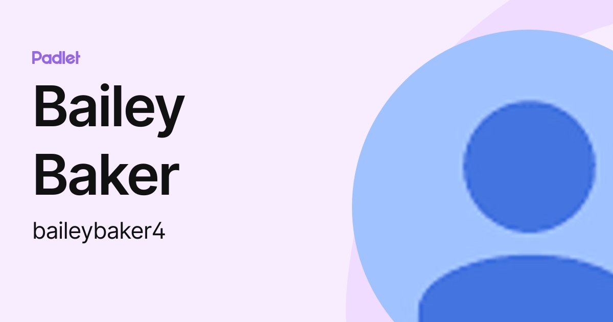 Bailey Baker (baileybaker4) profile | Padlet