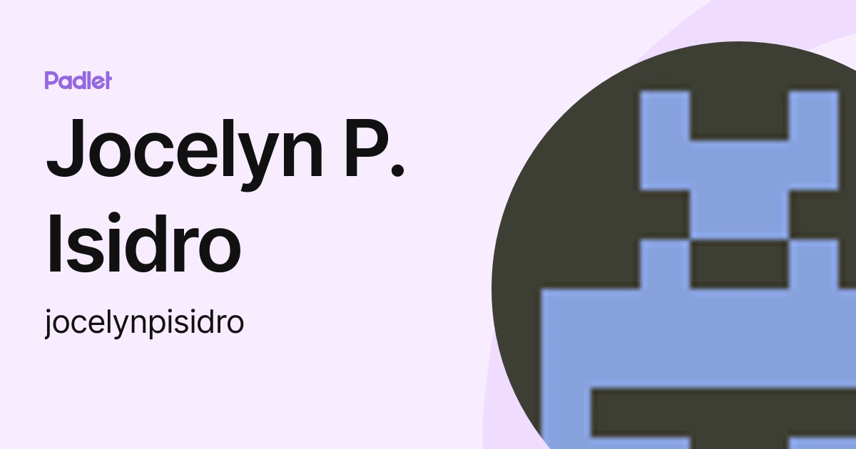 Jocelyn P. Isidro (jocelynpisidro) profile | Padlet