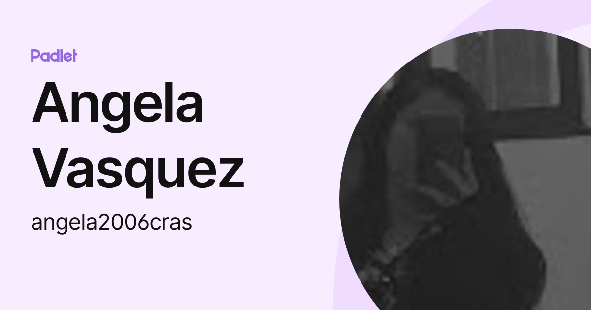 Angela Vasquez (angela2006cras) profile | Padlet