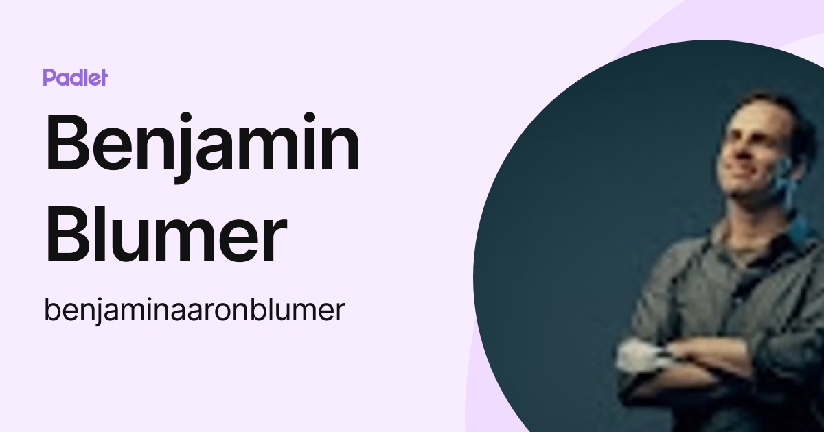 Benjamin Blumer (benjaminaaronblumer) profile | Padlet
