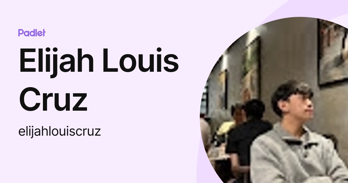 Elijah Louis Cruz (elijahlouiscruz) profile | Padlet