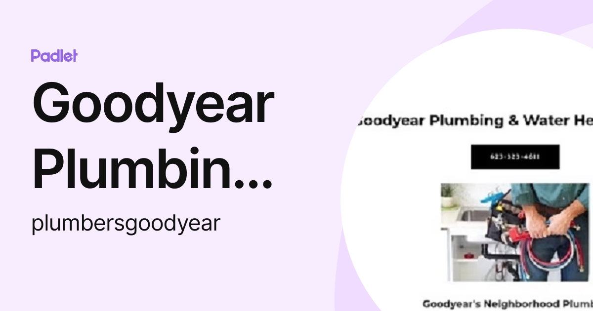 Goodyear Plumbing & Water Heater Repair (plumbersgoodyear) profile | Padlet