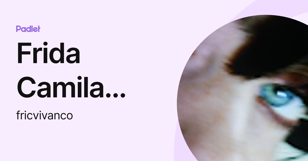 Frida Camila Vivanco Palacios (fricvivanco) profile | Padlet