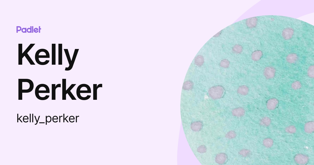 Kelly Perker (kelly_perker) profile | Padlet