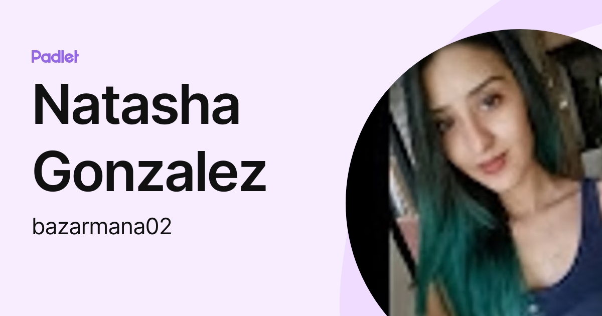 Natasha Gonzalez (bazarmana02) perfil | Padlet