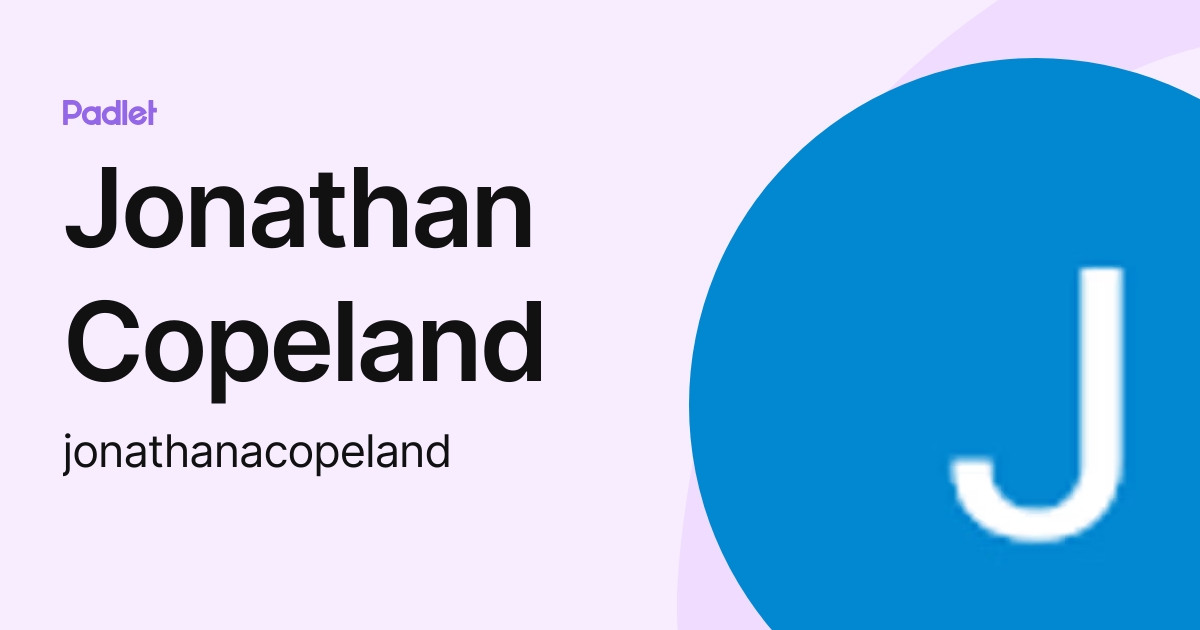 Jonathan Copeland (jonathanacopeland) profile | Padlet