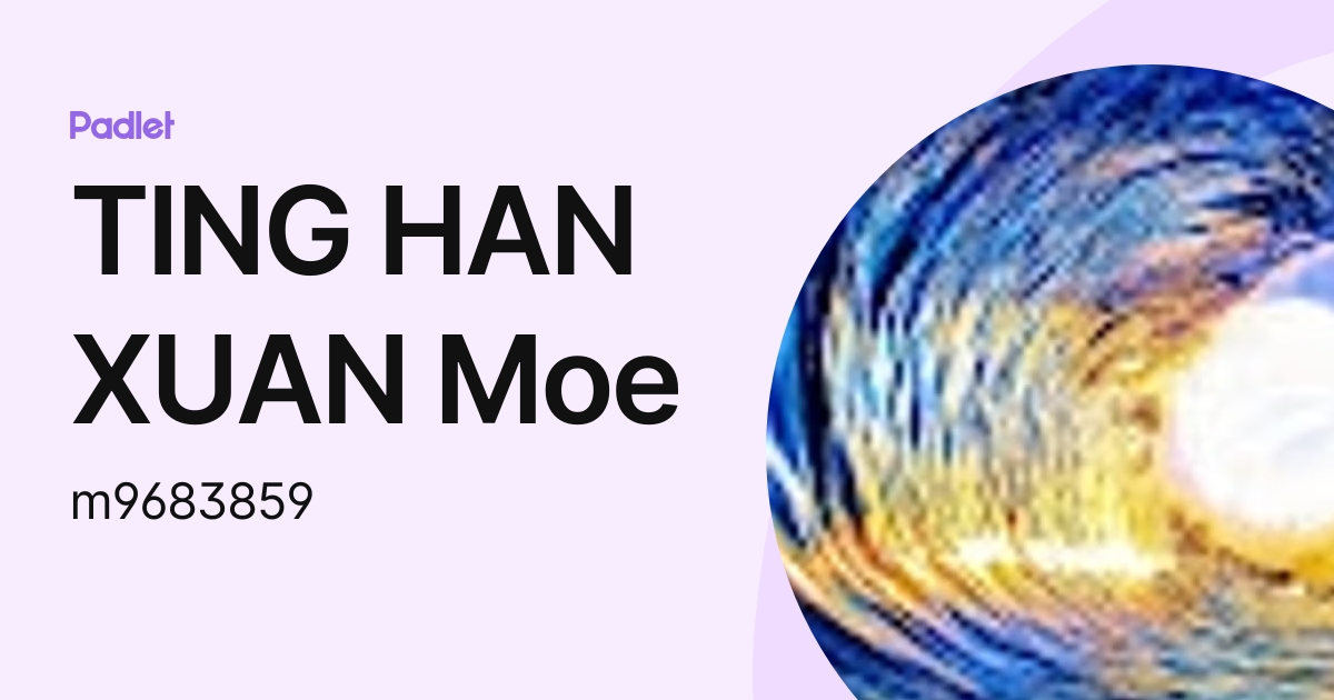 TING HAN XUAN Moe (m9683859) profile | Padlet