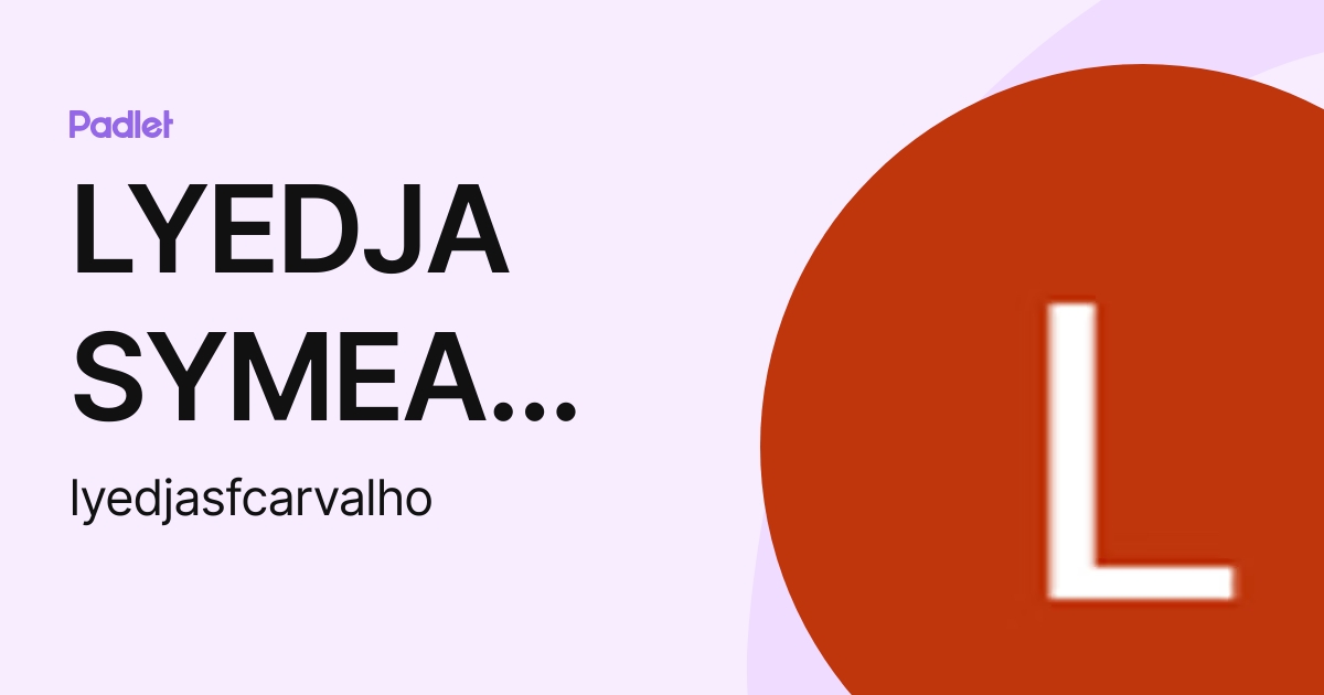LYEDJA SYMEA FERREIRA BARROS CARVALHO (lyedjasfcarvalho) profile | Padlet