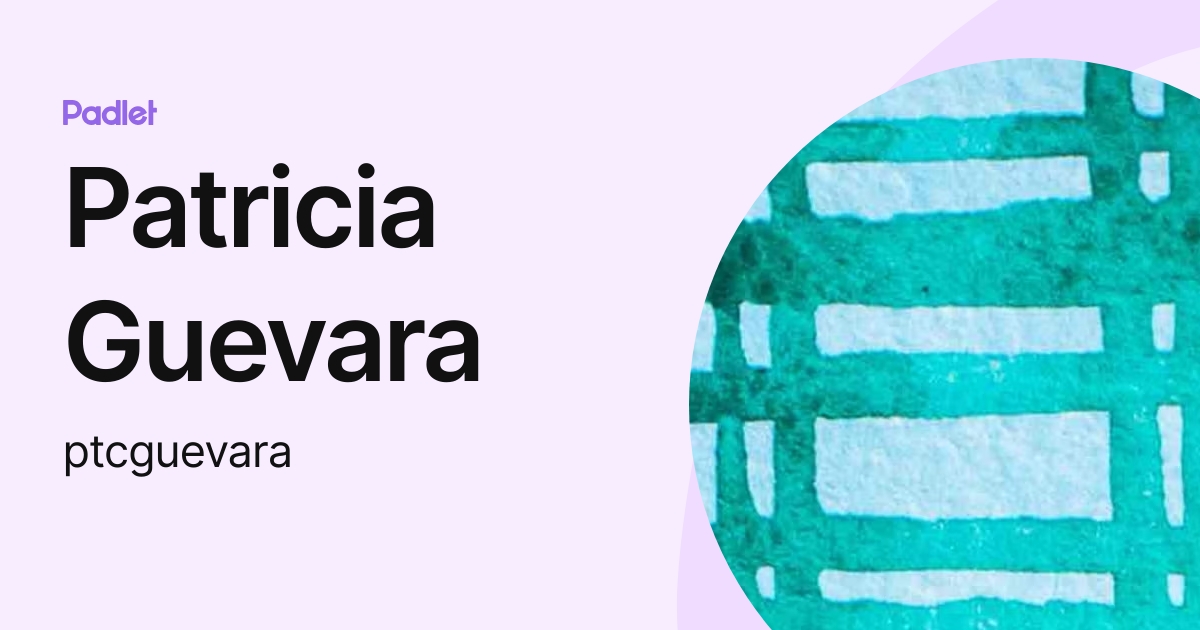 Patricia Guevara (ptcguevara) profile | Padlet