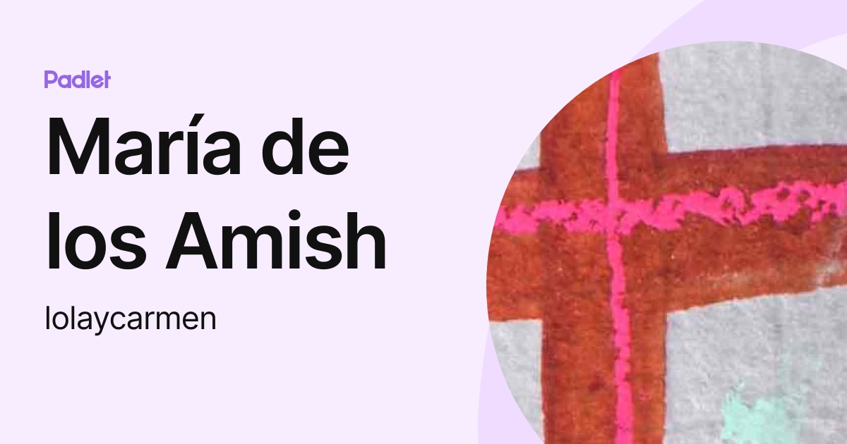 María de los Amish (lolaycarmen) profile | Padlet