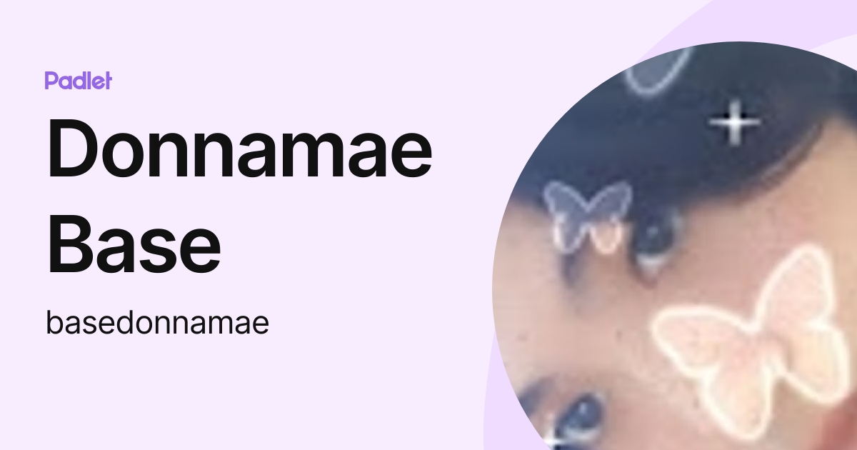 Donnamae Base (basedonnamae) profile | Padlet