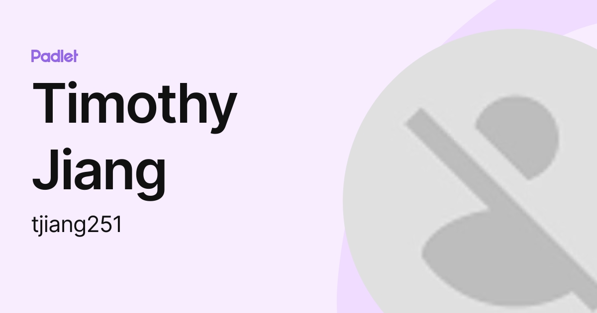 Timothy Jiang (tjiang251) profile | Padlet