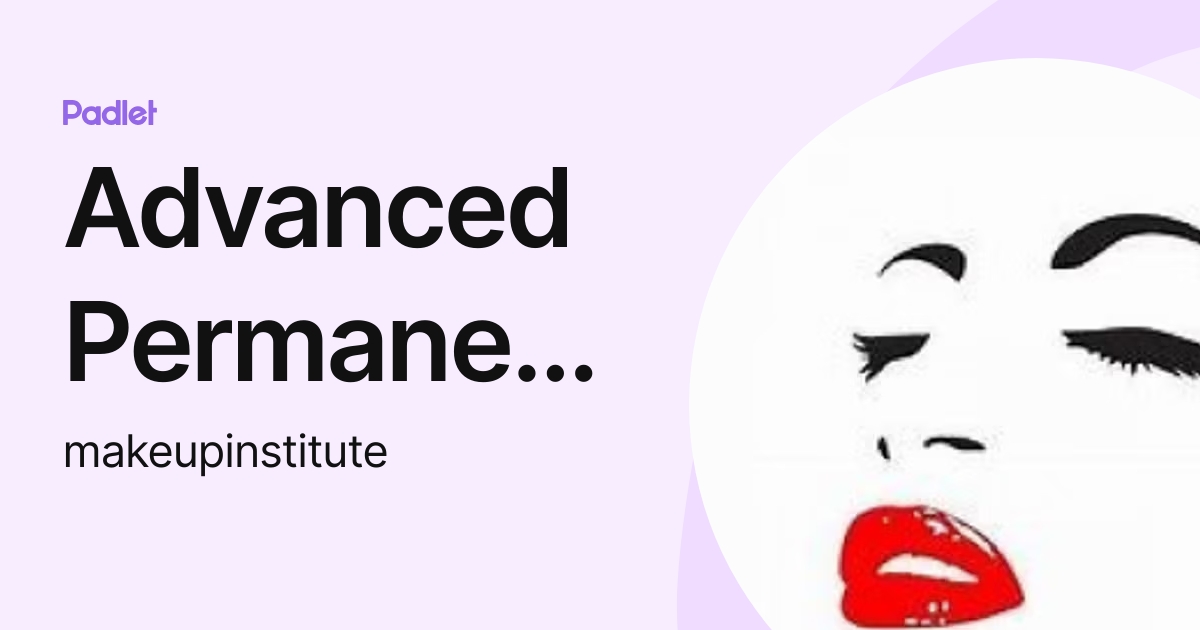 Advanced Permanent Makeup Institute (makeupinstitute) profile | Padlet