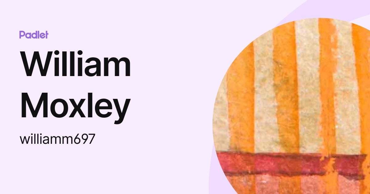 William Moxley (williamm697) profile | Padlet