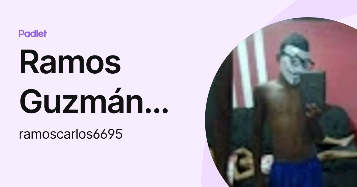Ramos Guzmán Carlos Eduardo (ramoscarlos6695) profile | Padlet
