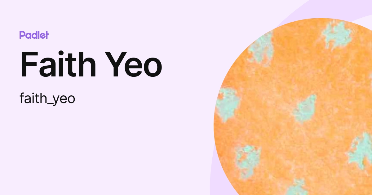 Faith Yeo (faith_yeo) profile | Padlet