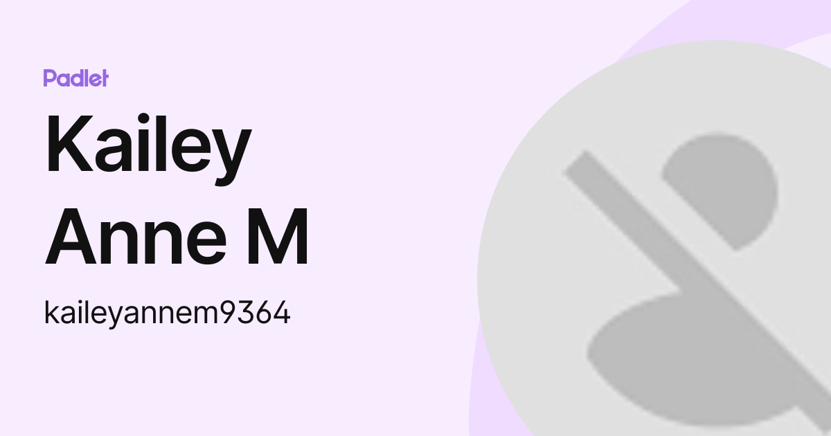 Kailey Anne M (kaileyannem9364) profile | Padlet