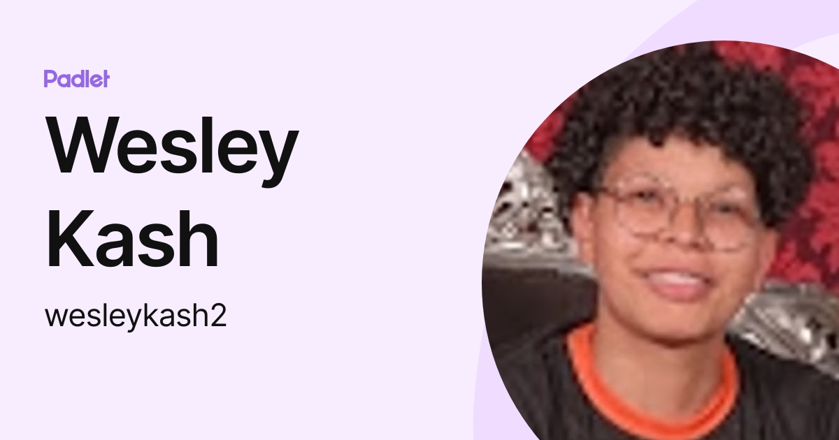 Wesley Kash (wesleykash2) profile | Padlet