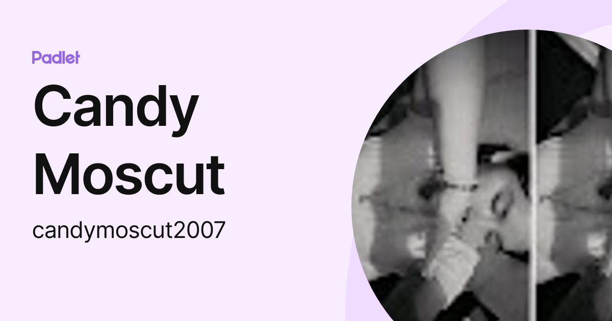 Candy Moscut (candymoscut2007) profile | Padlet