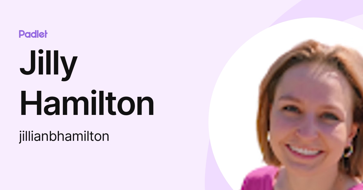 Jilly Hamilton (jillianbhamilton) profile | Padlet