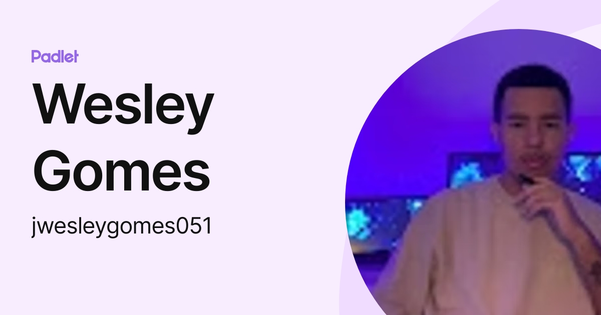 Wesley Gomes (jwesleygomes051) profile | Padlet