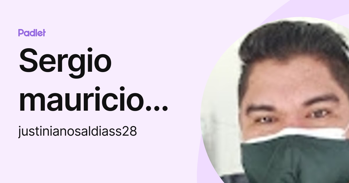 Sergio mauricio Justiniano saldias (justinianosaldiass28) profile | Padlet