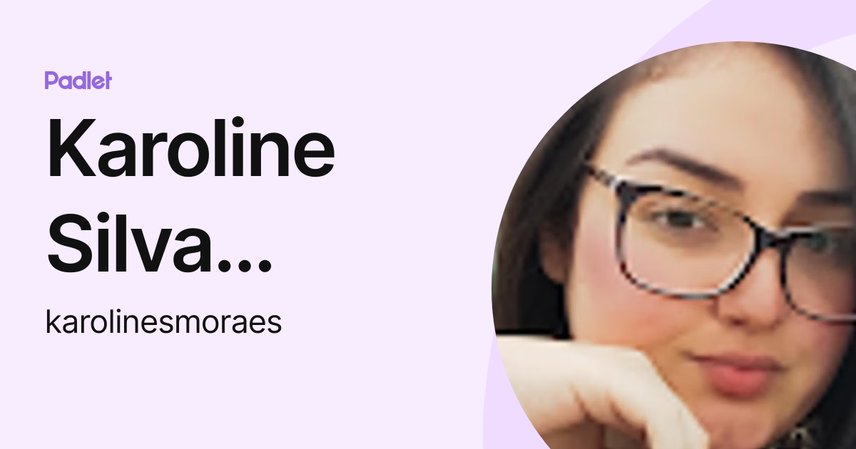 Karoline Silva Moraes (karolinesmoraes) profile | Padlet