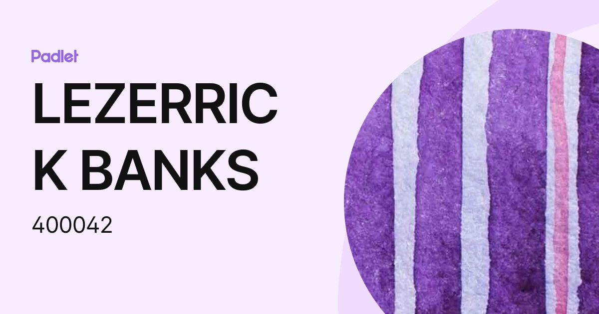 LEZERRICK BANKS (400042) profile | Padlet