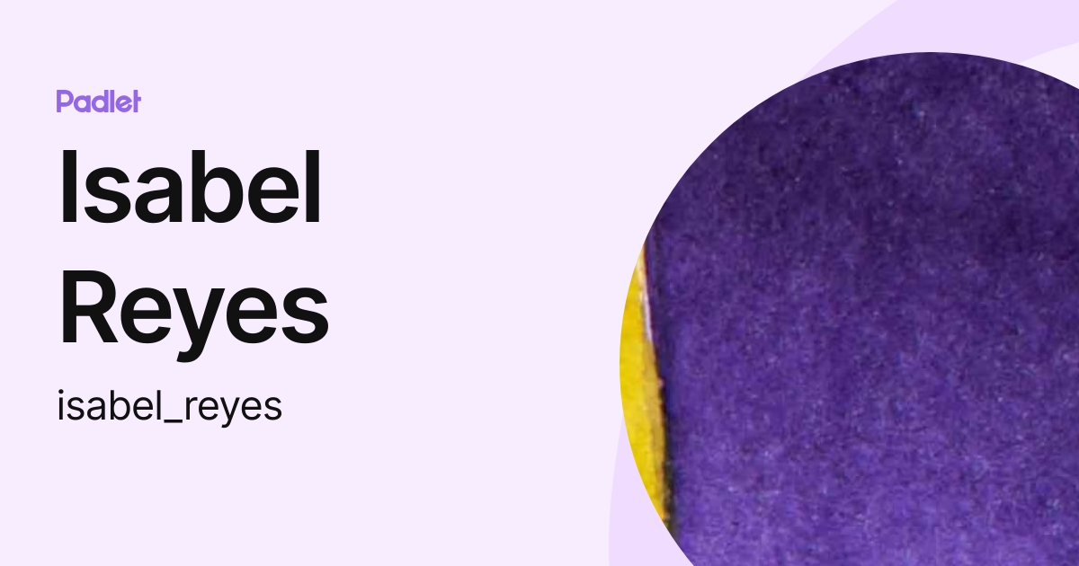 Isabel Reyes (isabel_reyes) profile | Padlet
