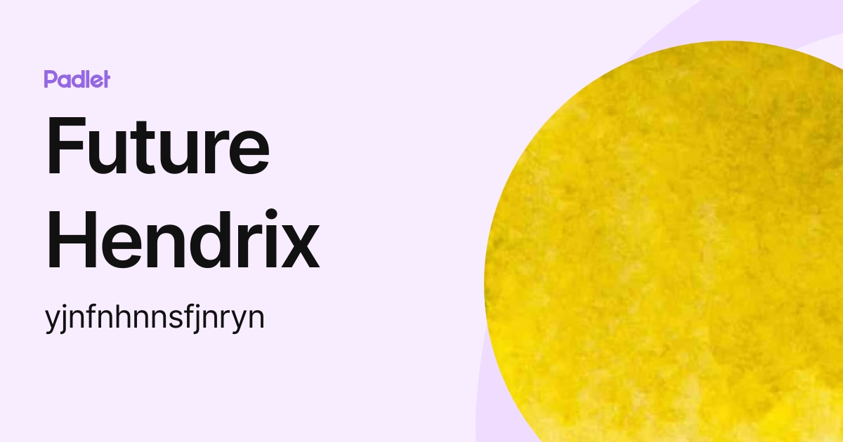 Future Hendrix (yjnfnhnnsfjnryn) profile | Padlet