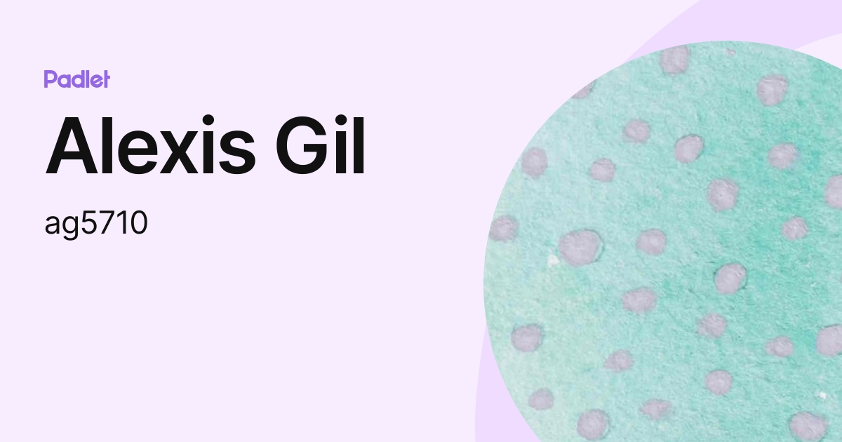 Alexis Gil (ag5710) profile | Padlet