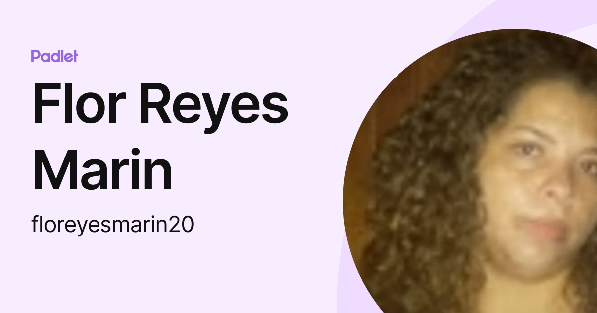 Flor Reyes Marin (floreyesmarin20) profile | Padlet