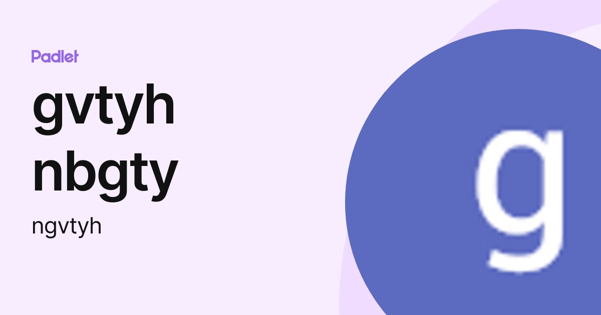 gvtyh nbgty (ngvtyh) profile | Padlet