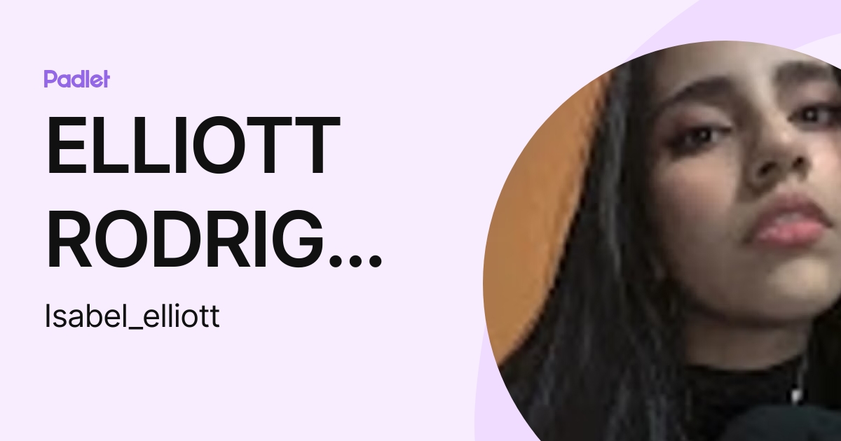 ELLIOTT RODRIGUEZ ISABEL AMPARO (Isabel_elliott) profile | Padlet
