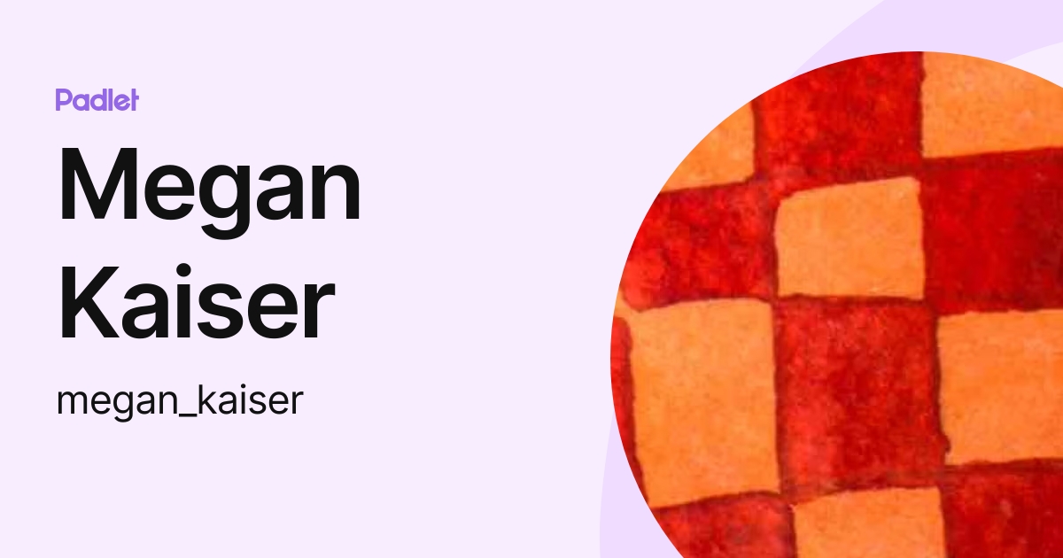 Megan Kaiser (megan_kaiser) profile | Padlet