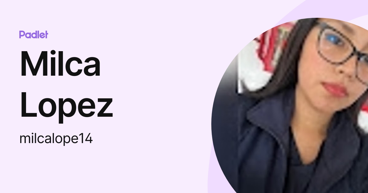 Milca Lopez (milcalope14) profile | Padlet