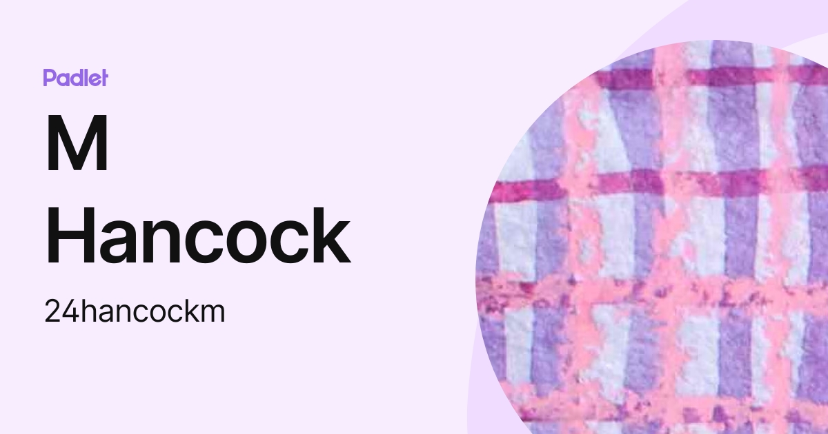 M Hancock (24hancockm) profile | Padlet