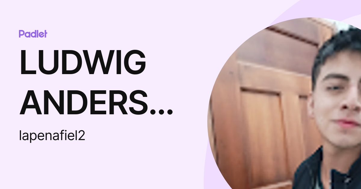 LUDWIG ANDERSON PE AFIEL HURTADO (lapenafiel2) profile | Padlet