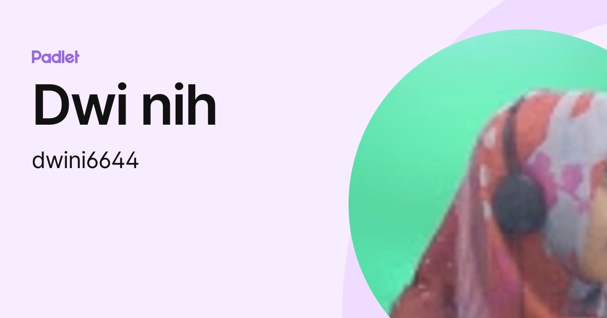 Dwi nih (dwini6644) profile | Padlet