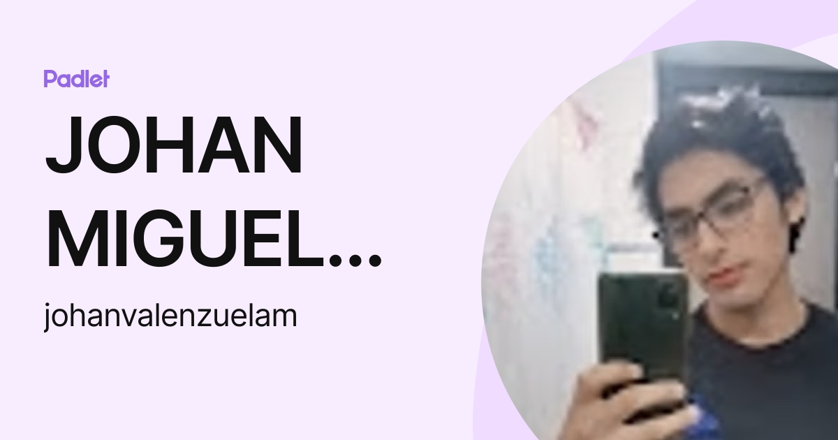 JOHAN MIGUEL VALENZUELA MORENO (johanvalenzuelam) profile | Padlet