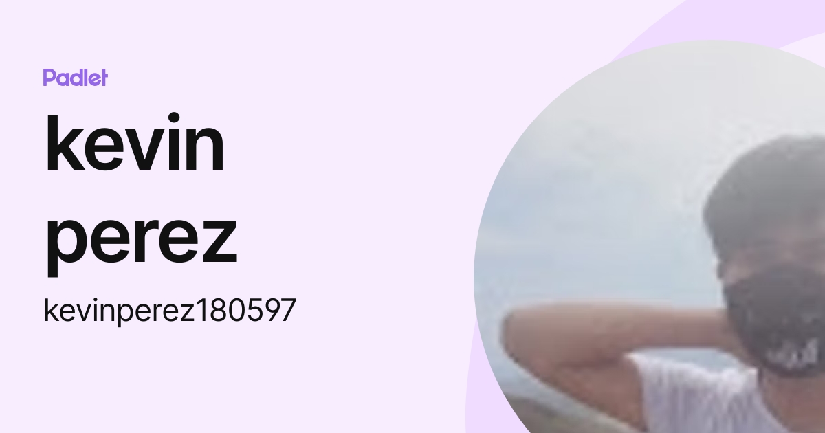 kevin perez (kevinperez180597) profile | Padlet
