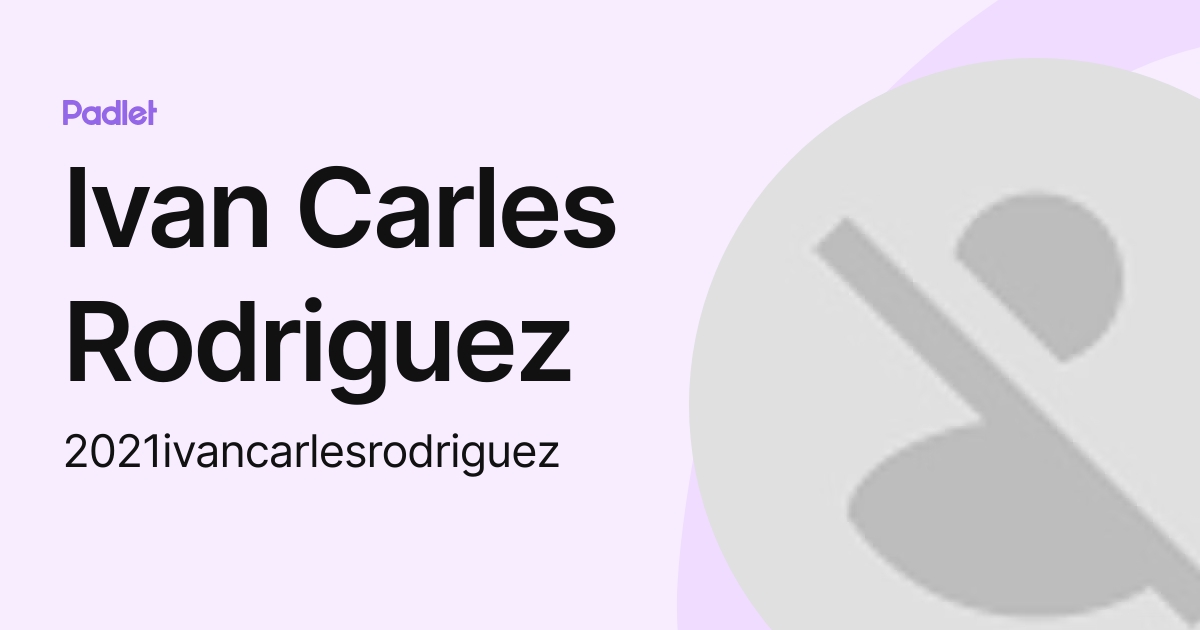 Ivan Carles Rodriguez (2021ivancarlesrodriguez) profile | Padlet