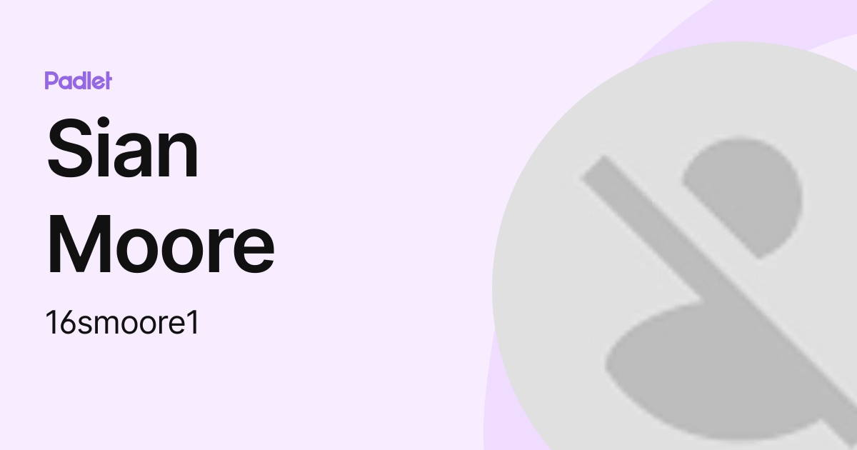 Sian Moore (16smoore1) profile | Padlet