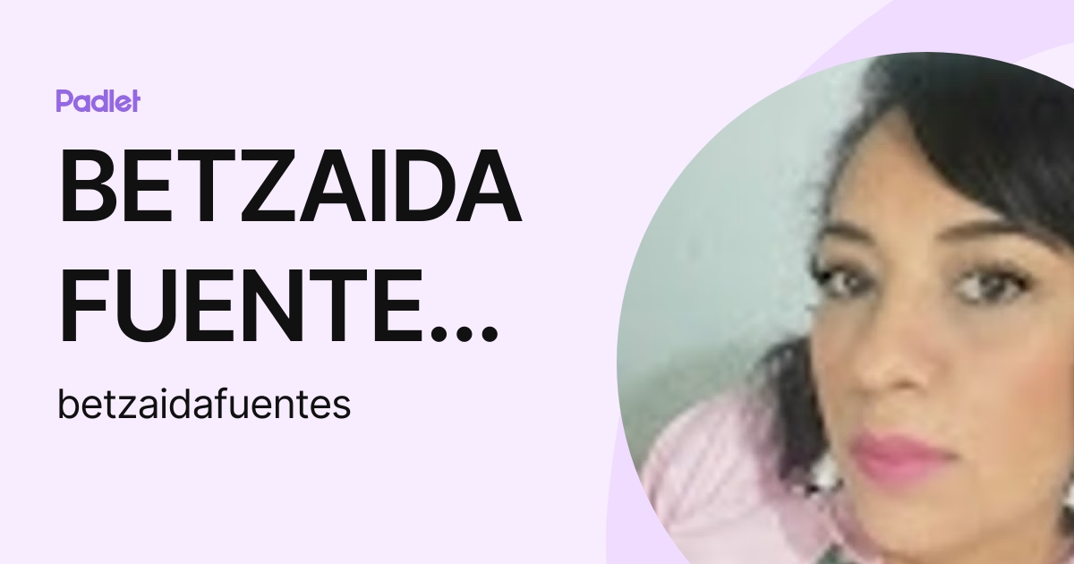 BETZAIDA FUENTES SANCHEZ Docente (betzaidafuentes) profile | Padlet
