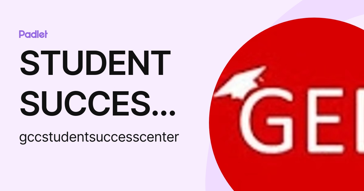 STUDENT SUCCESS CENTER GCC (gccstudentsuccesscenter) profile | Padlet