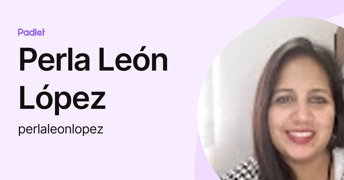 Perla León López (perlaleonlopez) profile | Padlet