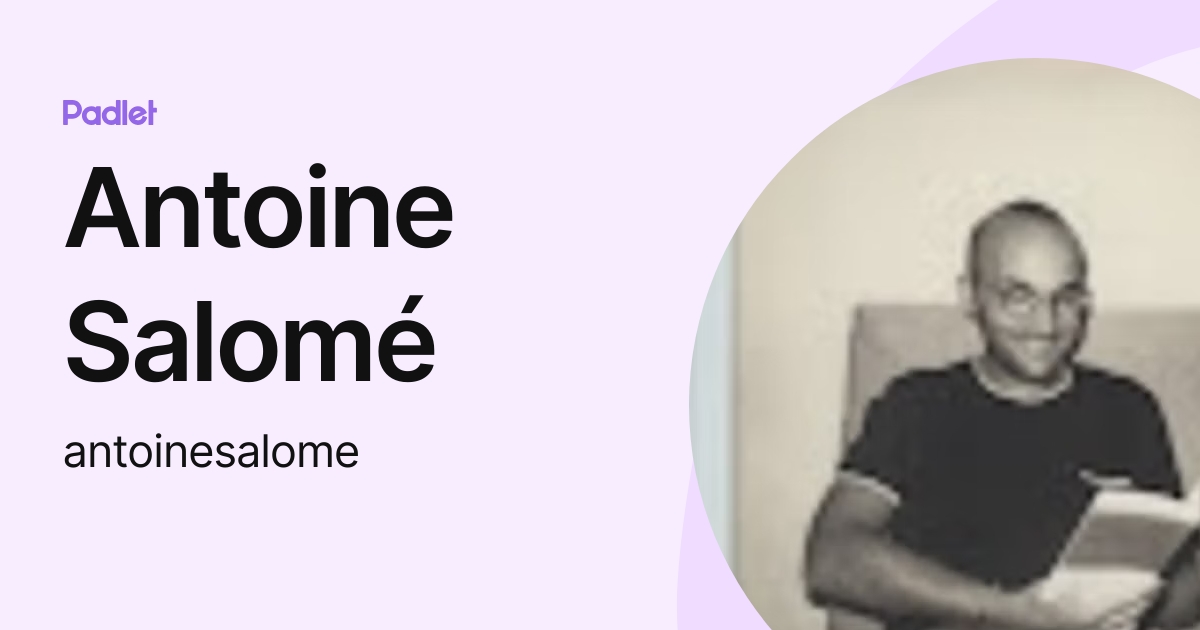 Antoine Salomé (antoinesalome) profile | Padlet