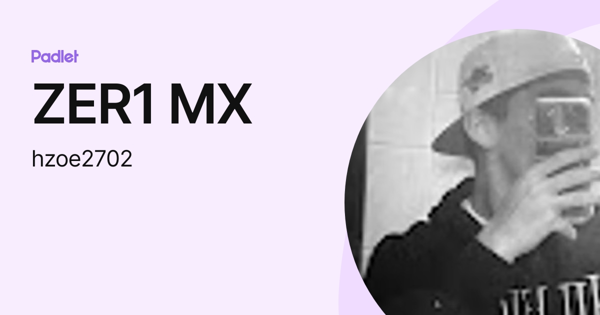 ZER1 MX (hzoe2702) profile | Padlet