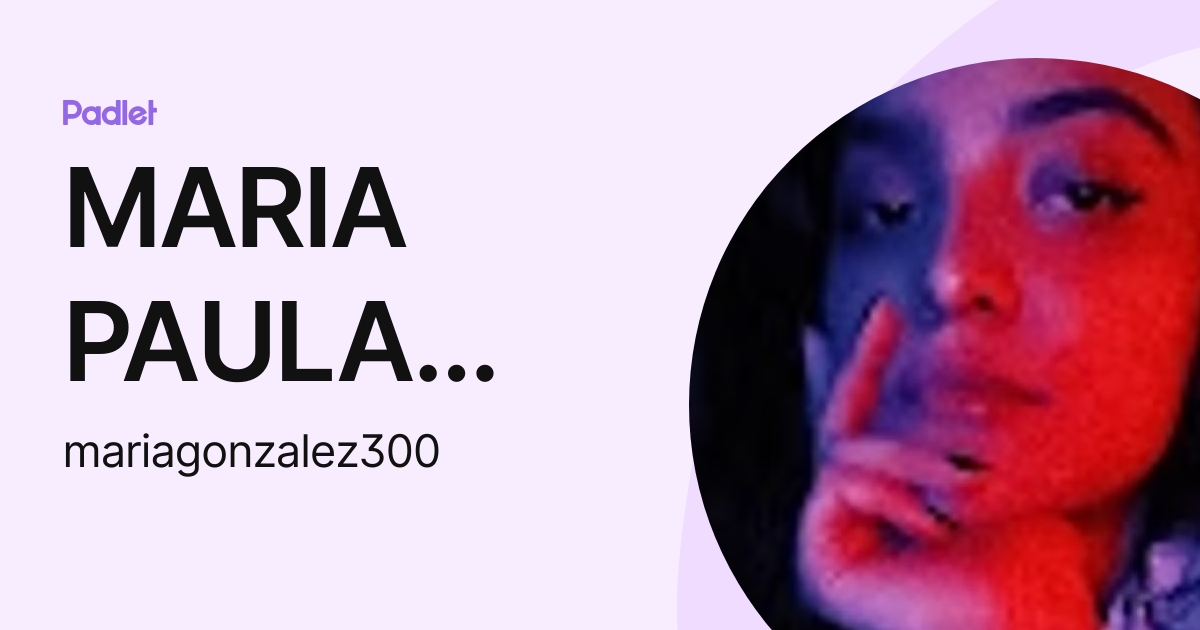 MARIA PAULA GONZALEZ RIBERO (mariagonzalez300) profile | Padlet