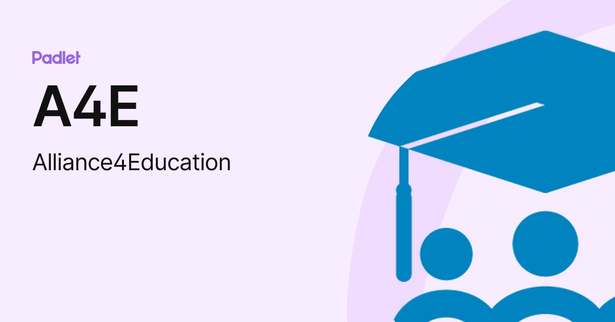 A4E (Alliance4Education) profile | Padlet